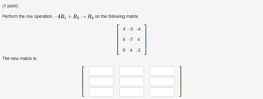 Solved Perform the row operation −4R1+R2→R2 on the following | Chegg.com