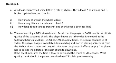 Solved Question 6 ﻿a) ﻿A video is compressed using CBR at a | Chegg.com