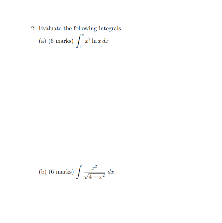 Solved 2. Evaluate the following integrals. (a) (6 marks) x? | Chegg.com