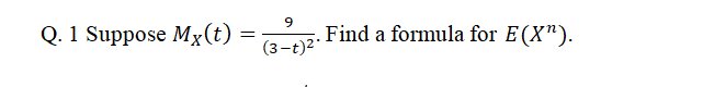 Solved Q. 1 Suppose MX(t)=(3−t)29. Find a formula for E(Xn). | Chegg.com