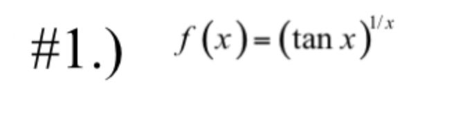 Solved #1.) f(x)=(tanx)1/x | Chegg.com