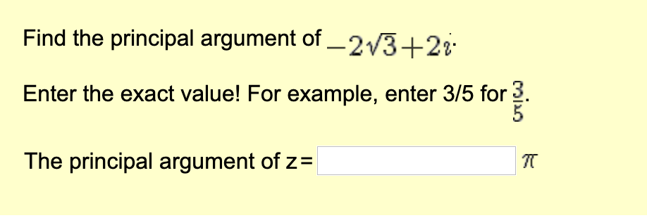 Solved Find the principal argument of -2V3+21 Enter the | Chegg.com