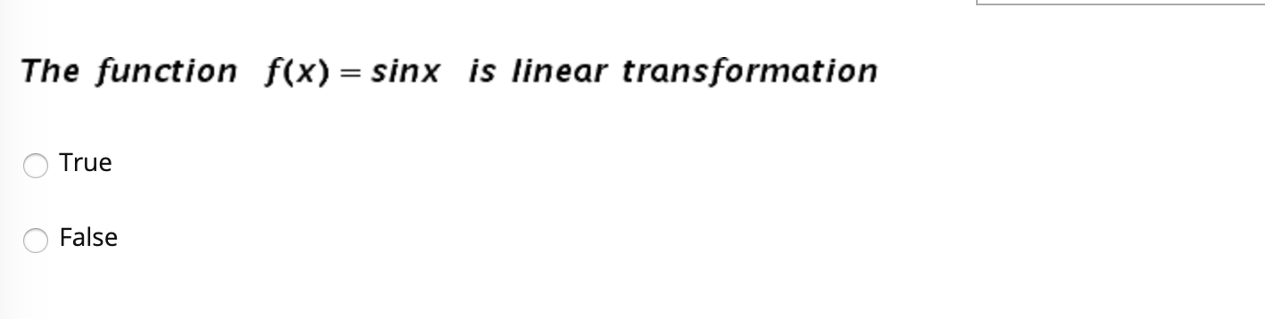 Solved The function f(x) = sinx is linear transformation O | Chegg.com