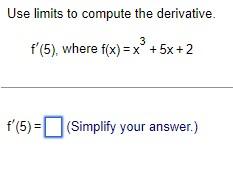 Solved Use limits to compute the derivative. f′(5), where | Chegg.com