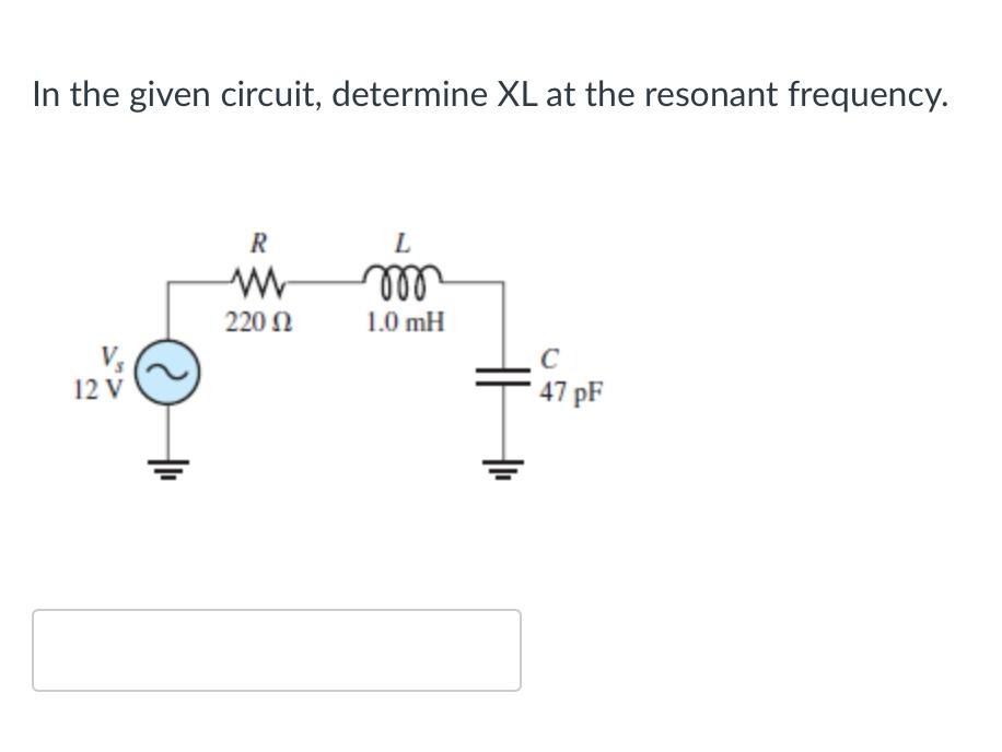 Solved In the given circuit, determine XL at the resonant | Chegg.com