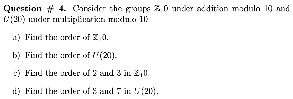 Solved Question # 4. Consider the groups Z10 under addition | Chegg.com
