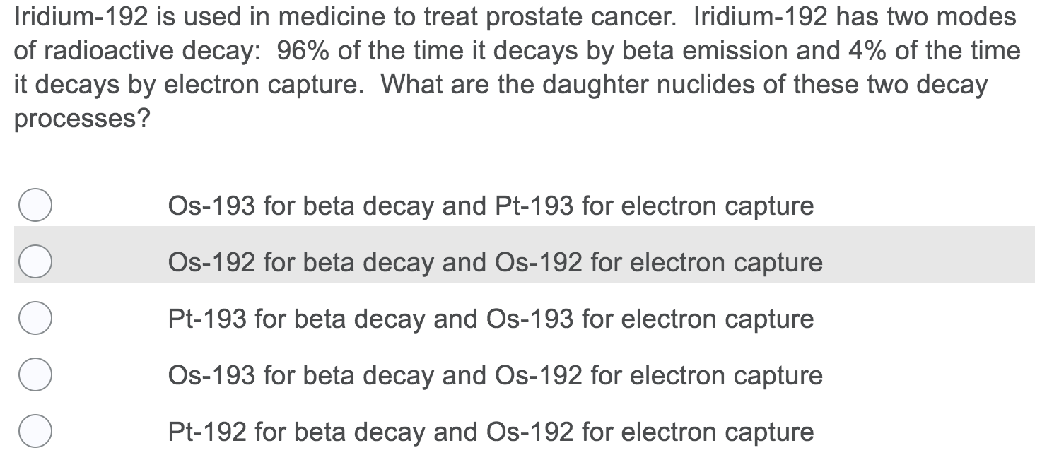 Solved Iridium-192 is used in medicine to treat prostate | Chegg.com