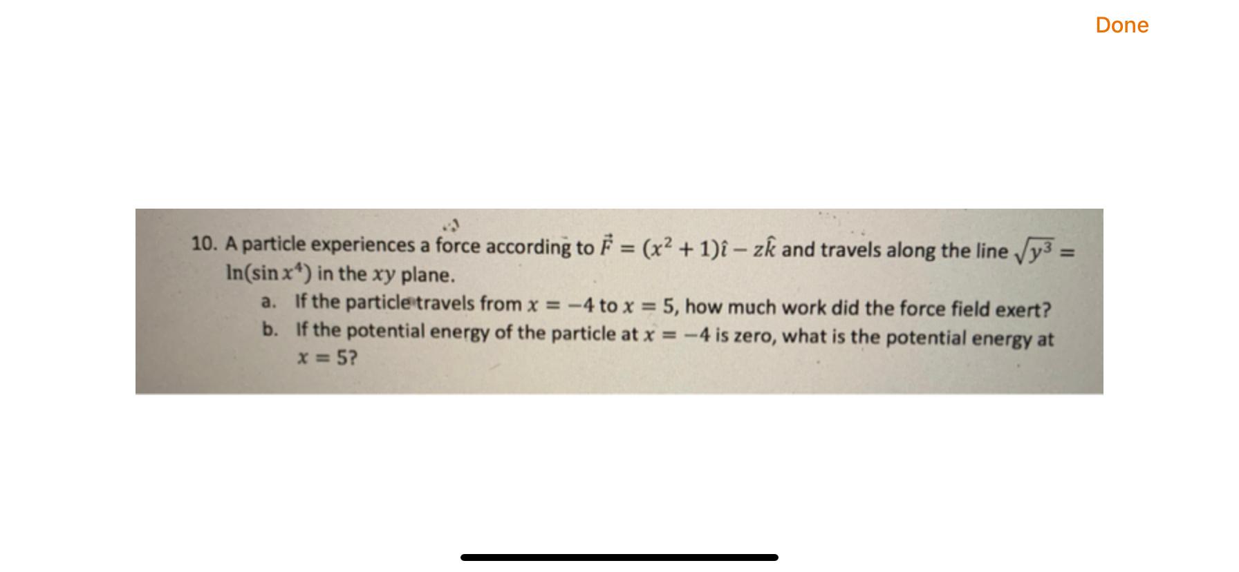 Solved 10. A particle experiences a force according to | Chegg.com
