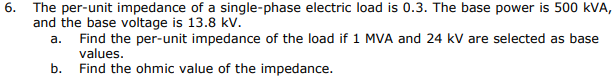 Solved 6. The per-unit impedance of a single-phase electric | Chegg.com