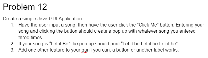 Solved P12 ﻿JAVA ONLY Problem 12Create a simple Java GUI | Chegg.com