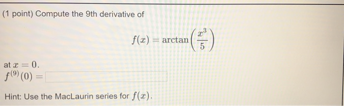 Solved (1 point) Compute the 9th derivative of f(x) = arctan | Chegg.com