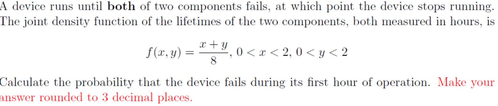 Solved A device runs until both of two components fails, at | Chegg.com