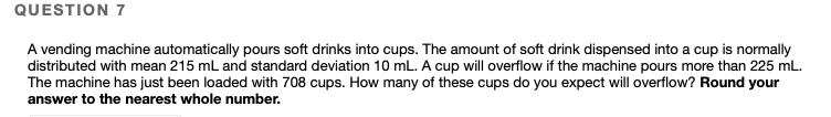 Solved A vending machine automatically pours soft drinks | Chegg.com