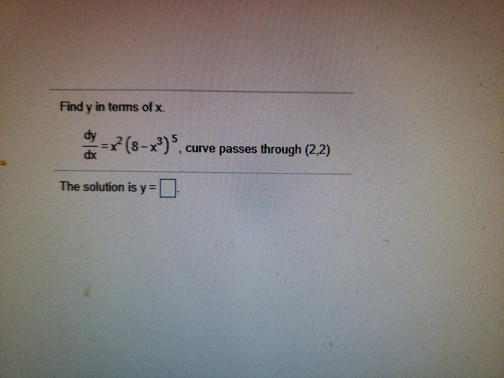 Solved Find y in terms of x dy:x2(8-x3)", curve passes | Chegg.com