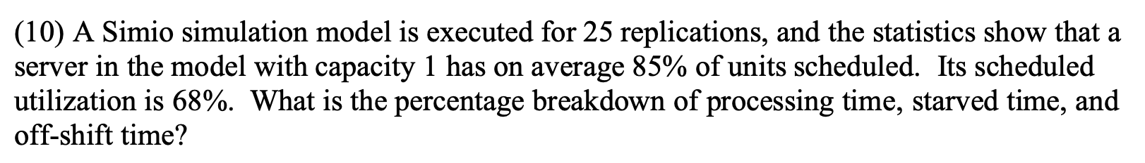 Solved (10) A Simio simulation model is executed for 25 | Chegg.com
