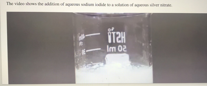 Solved The video shows the addition of aqueous sodium iodide | Chegg.com