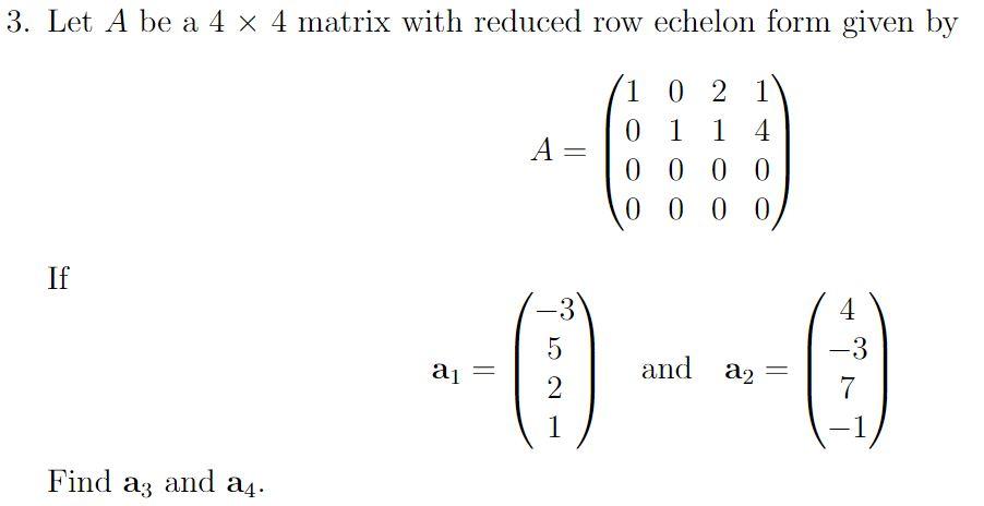Solved 3. Let A be a 4 x 4 matrix with reduced row echelon | Chegg.com