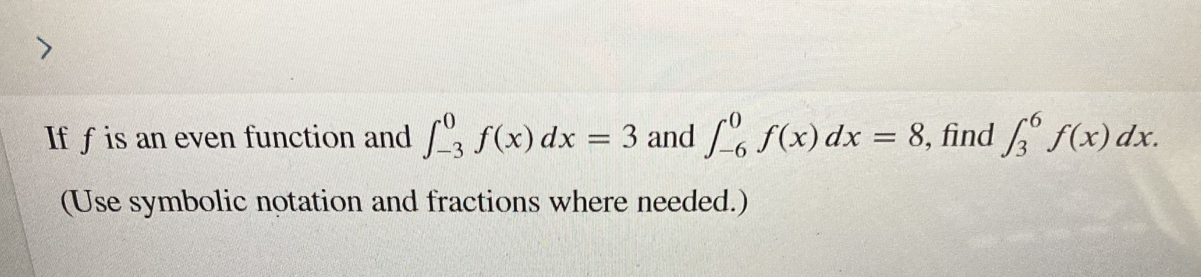 Solved If f is an even function and ∫−30f(x)dx=3 and | Chegg.com