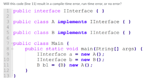 Solved Will this code (line 11) result in a compile-time | Chegg.com