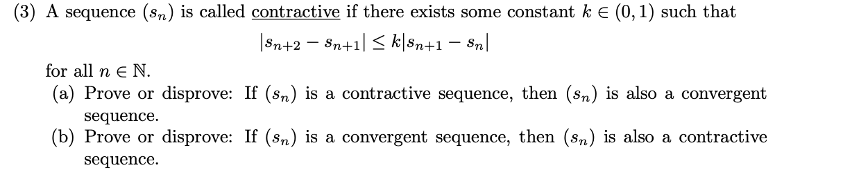 Solved ∣sn+2−sn+1∣≤k∣sn+1−sn∣ for all n∈N. (a) Prove or | Chegg.com
