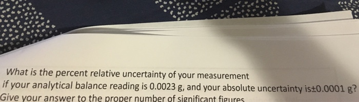 Solved What is the percent relative uncertainty of your | Chegg.com