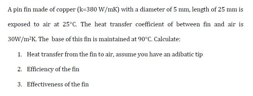Solved A pin fin made of copper (k=380 W/mK) with a diameter | Chegg.com