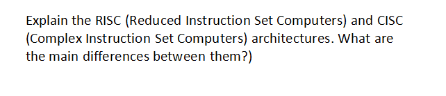 Solved Explain the RISC (Reduced Instruction Set Computers) | Chegg.com