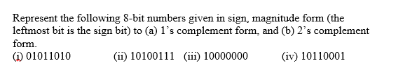Solved Represent the following 8-bit numbers given in sign, | Chegg.com Solved Represent the following 8-bit numbers given in sign, | Chegg.com