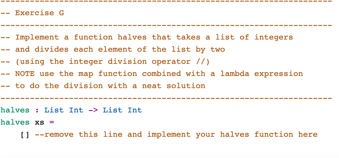 Solved -- Exercise G -- Implement a function halves that | Chegg.com