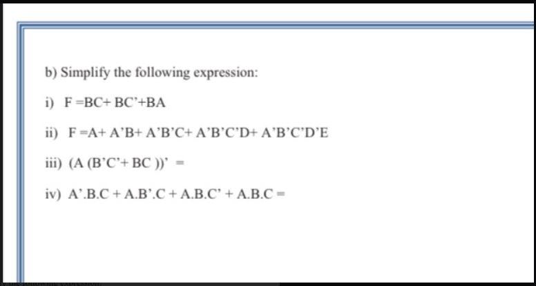Solved b) Simplify the following expression: i) F=BC+ BC'+BA | Chegg.com