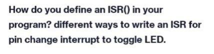 Solved How do you define an ISR() in your program? different | Chegg.com