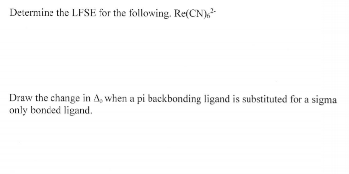 Solved Determine the LFSE for the following. Re(CN)62- Draw | Chegg.com