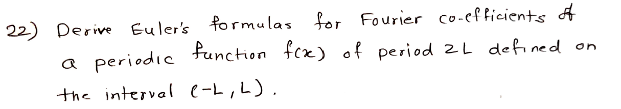 Solved 22) Derive Euler's formulas for Fourier co-efficients | Chegg.com