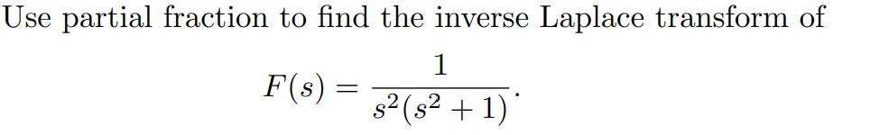 Solved Use partial fraction to find the inverse Laplace | Chegg.com