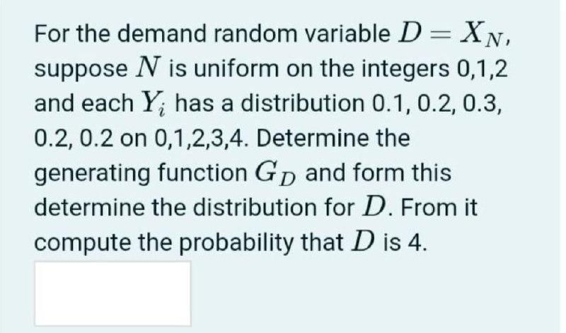 Solved For the demand random variable D= XN, suppose N is | Chegg.com