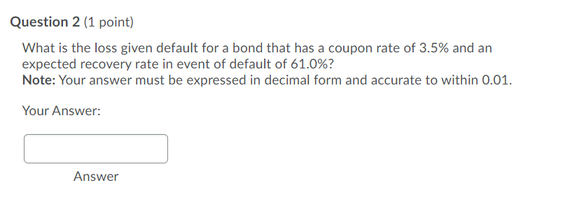 Solved Question 2 (1 point) What is the loss given default | Chegg.com