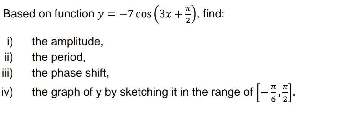 Solved Based on function y=−7cos(3x+2π), find: i) the | Chegg.com