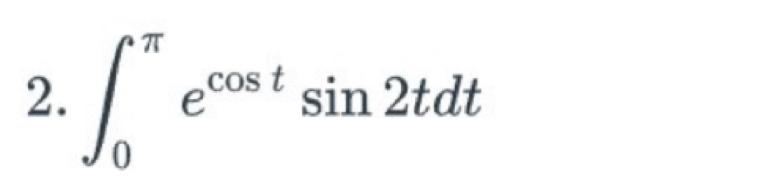 Solved T 2 2. $ S" e cost sin 2tdt ' | Chegg.com