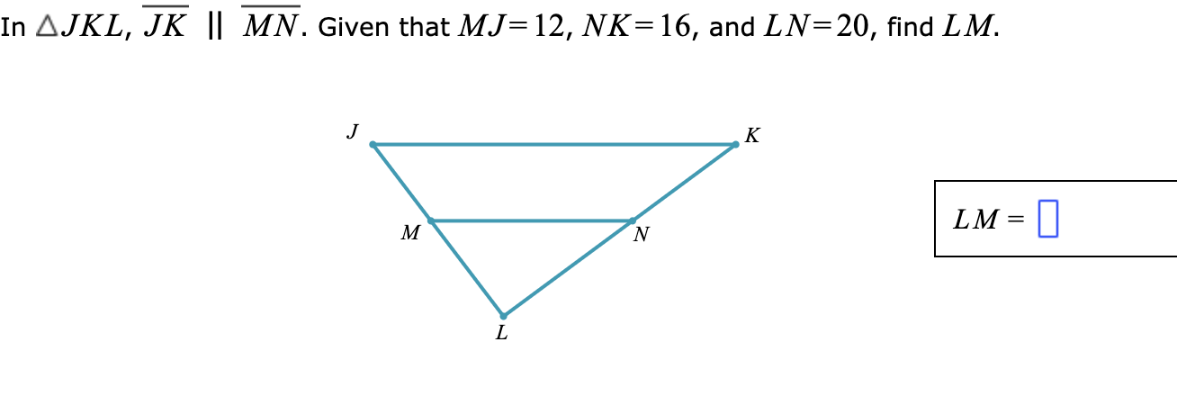 Solved In AJKL, JK || MN. Given that MJ=12, NK=16, and | Chegg.com