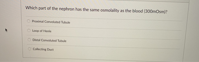 Solved Which part of the nephron has the same osmolality as | Chegg.com