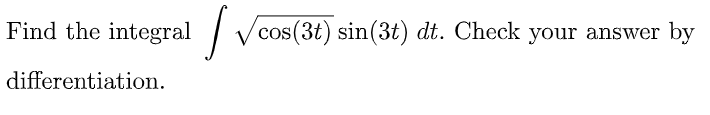 Solved Find the integral ∫﻿﻿cos(3t)2sin(3t)dt. ﻿Check your | Chegg.com