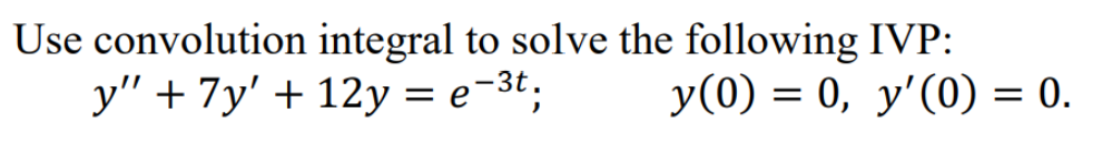 Solved Use convolution integral to solve the following IVP: | Chegg.com