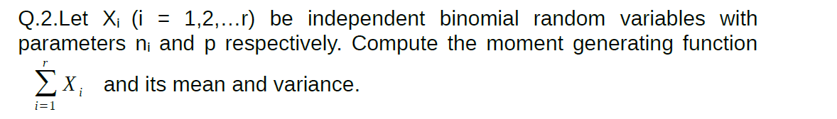 Solved Q.2. Let Xi(i=1,2,…r) be independent binomial random | Chegg.com