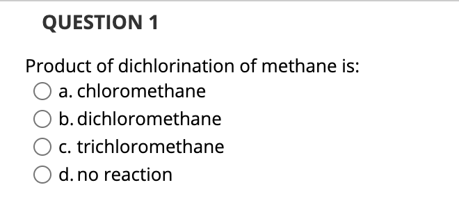 Solved QUESTION 1 Product of dichlorination of methane is: | Chegg.com