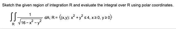 Solved Sketch the given region of integration R and evaluate | Chegg.com