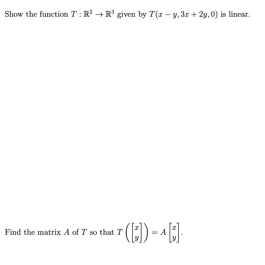 Solved Show the function T:R2→R3 given by T(x−y,3x+2y,0) is | Chegg.com