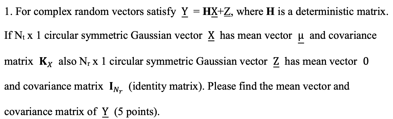 Solved 1. For complex random vectors satisfy Y=HX+Z, where H | Chegg.com
