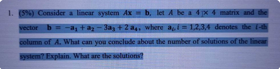 Solved 1. (5%) Consider a linear system Ax = b, let A be a 4 | Chegg.com