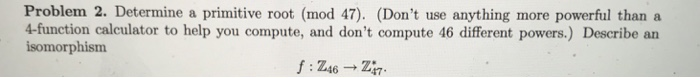 Solved Problem 2. Determine a primitive root (mod 47). | Chegg.com