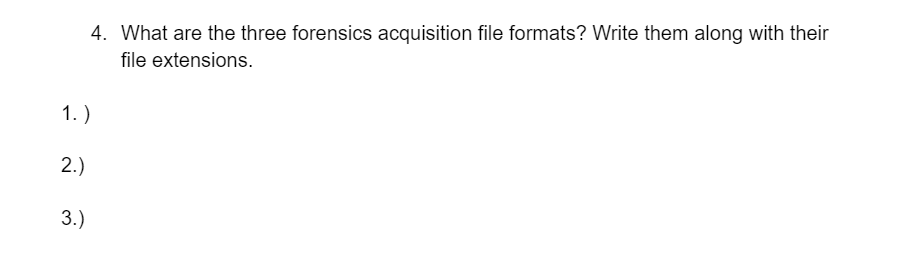 Solved 4. What are the three forensics acquisition file | Chegg.com